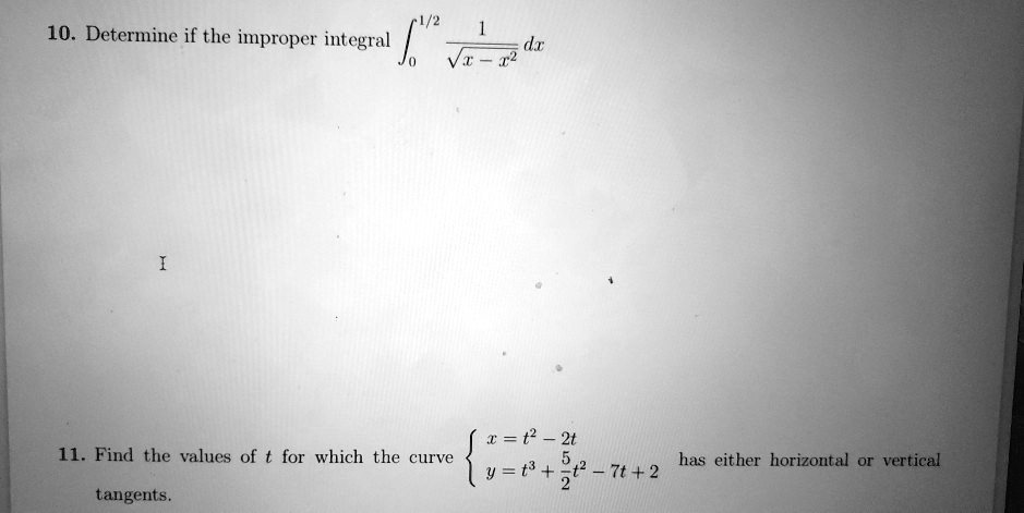 SOLVED: 10 Determine if the improper integral dx 2=t 2t 11. Find the ...