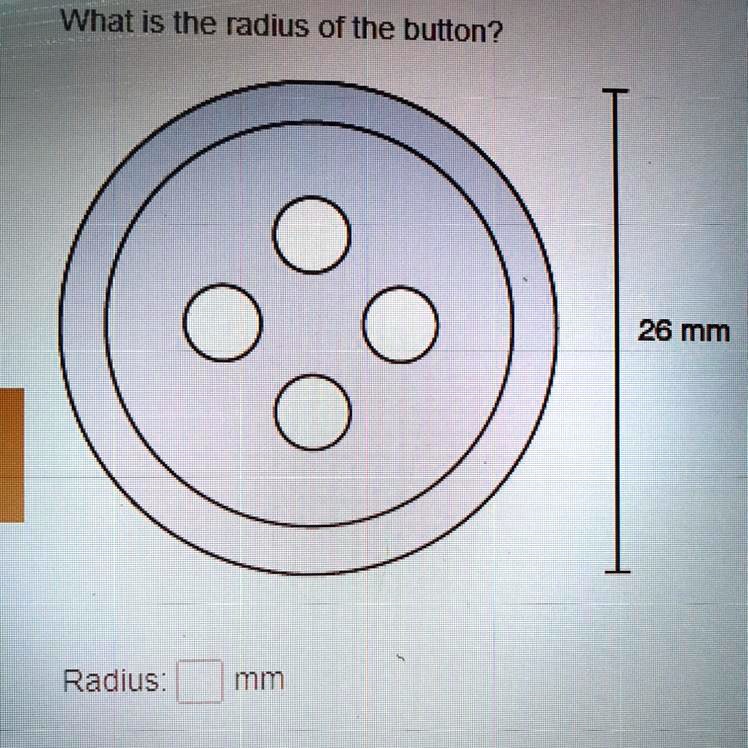 SOLVED: 'Please help me find the radius of the button. What is the ...