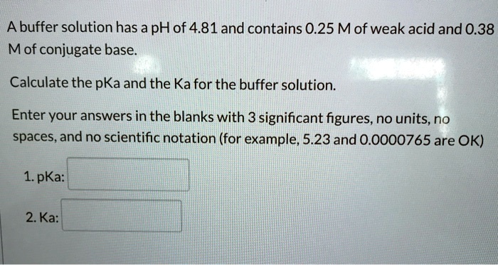 SOLVED: A buffer solution has a pH of 4.81and contains 0.25 Mof weak acid and 0.38 Mof conjugate ...