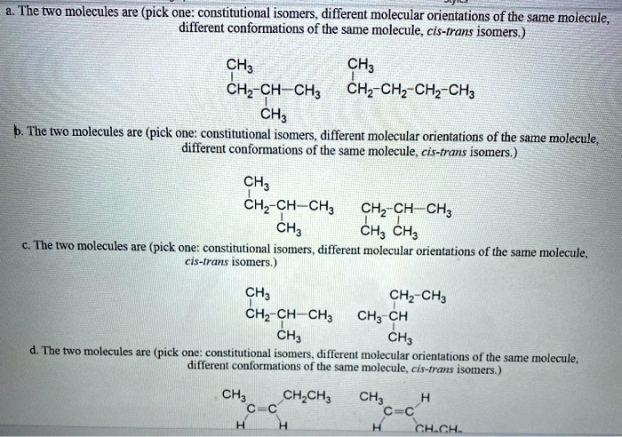 SOLVED: The two molecules are constitutional isomers CH3CH2CH2CH3 and ...