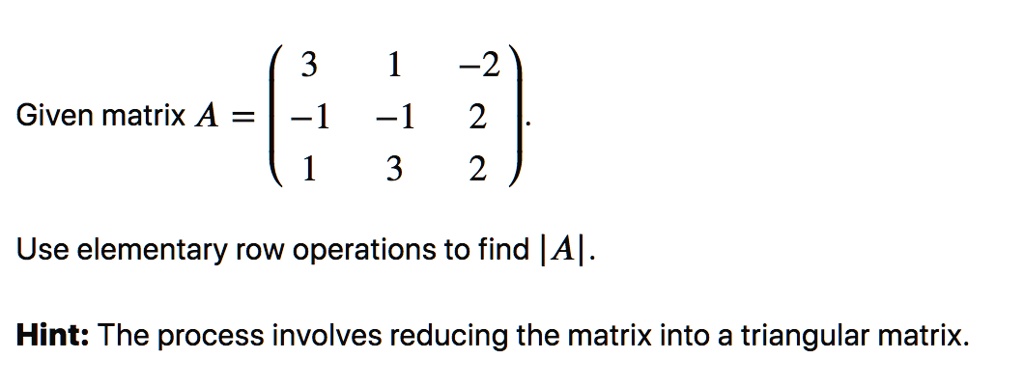 Given matrix A = . Use elementary row operations to find |A|. Hint: The ...