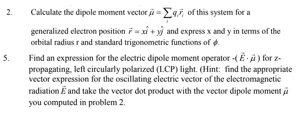 2. Calculate the dipole moment vector μ⃗ = qi r⃗i of this system for a ...