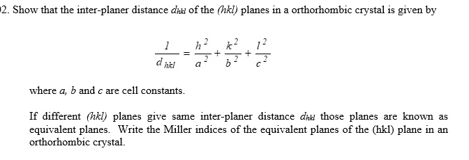 SOLVED: Show that the interplanar distance d of the hkl planes in an orthorhombic crystal is ...