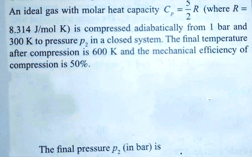 SOLVED: An ideal gas with molar heat capacity CR (where R = 8.314 J/mol K) is compressed ...