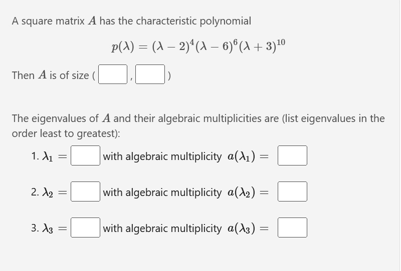 SOLVED: A square matrix A has the characteristic polynomial P(A) = (x - 2)^4(x + 6)^6(x + 3)^10 ...