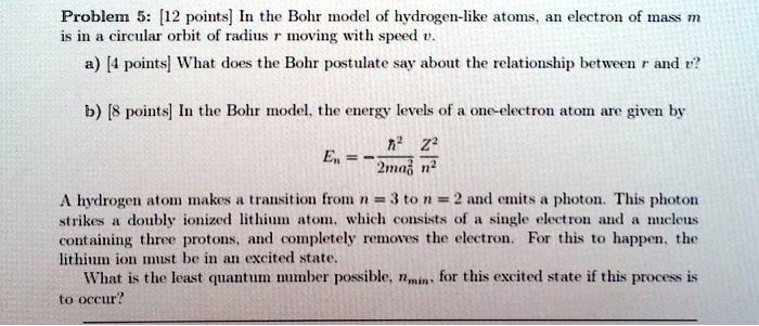 Problem 5: [12 points] In the Bohr model of hydrogen-like atoms, an electron of mass m is in a ...
