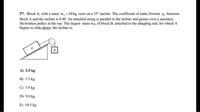 SOLVED: Block with mass 10kg rests on a 350 incline. The coefficient of static friction (Î¼s ...