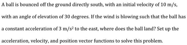 SOLVED: A ball is bounced off the ground directly south, with an ...