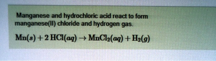 SOLVED: Manganese and hydrochloric acid react t0 form manganese(II ...