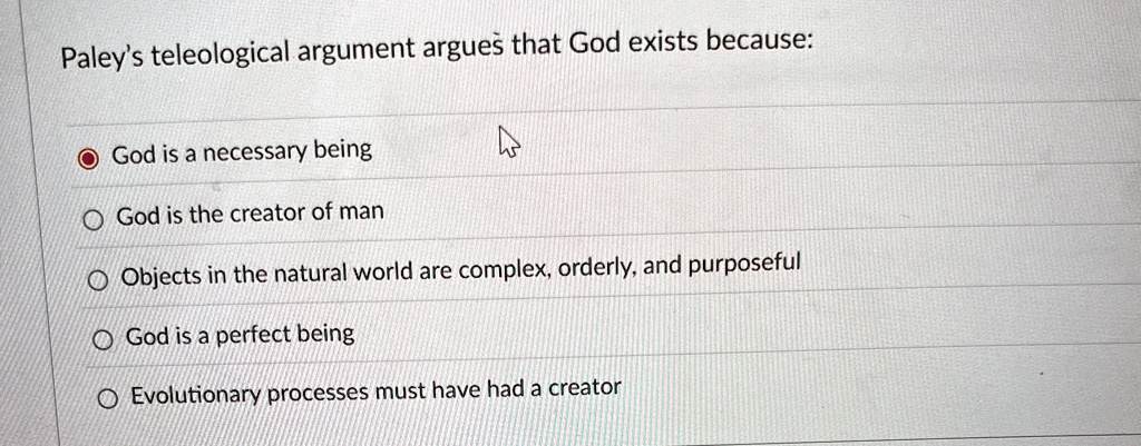 paleys teleological argument argues that god exists because god is a ...