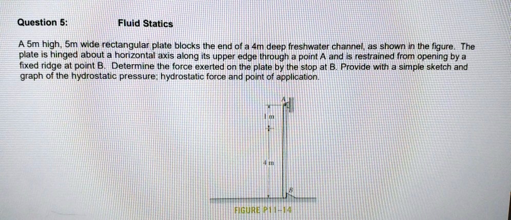Question 5: Fluid Statics A 5m high, 5m wide rectangular plate blocks ...