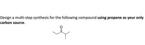 SOLVED: Design multi-step synthesis for the following compound using propene as vour only carbon ...