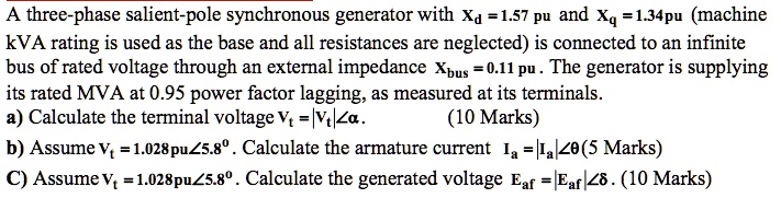 SOLVED: A three-phase salient-pole synchronous generator with xa = 1.57 pu and xq = 1.34 pu ...