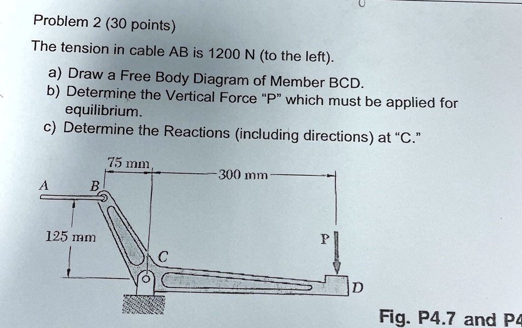 SOLVED: 'Problem 2 (30 points) The tension in cable AB is 1200 N (to the left): a) Draw a Free ...