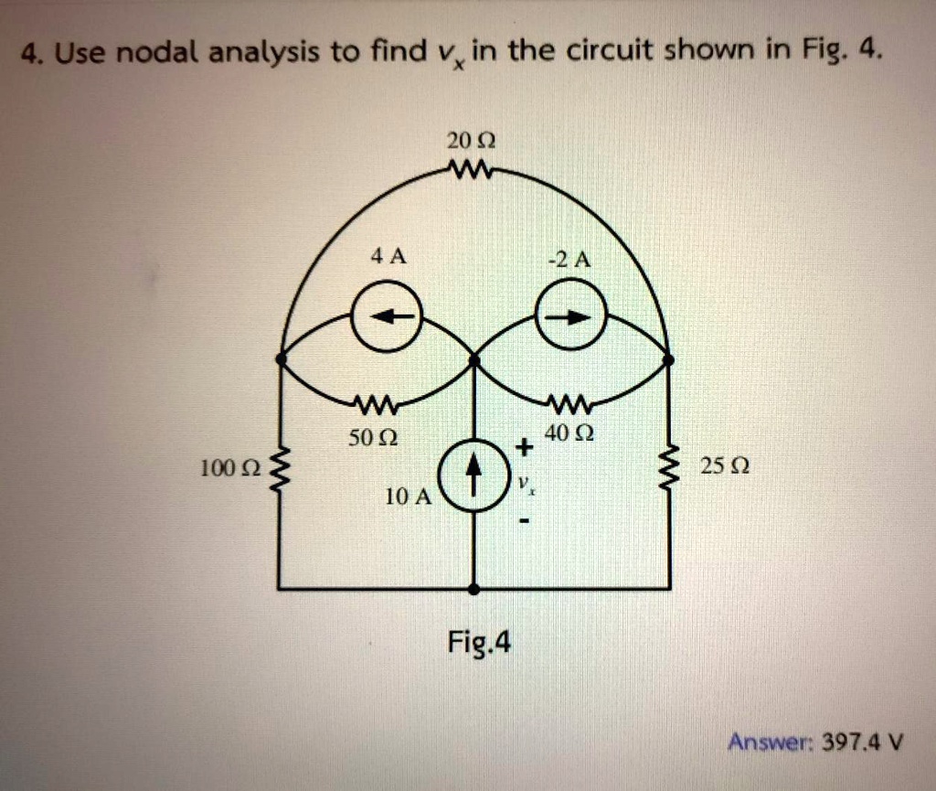 4. Use nodal analysis to find vx in the circuit shown in Fig. 4. 20 ? 4 A -2 A 50 ? 40 ? + 100 ...
