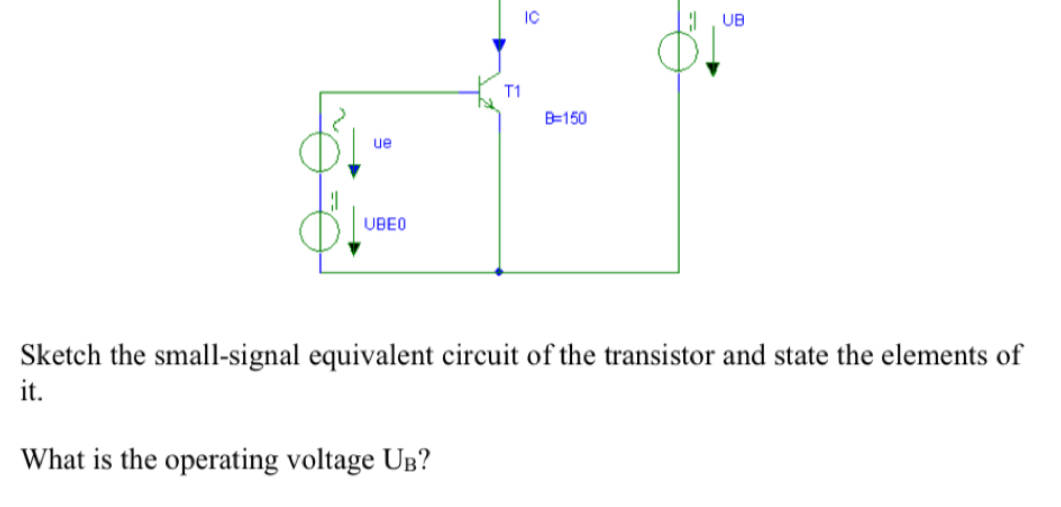 Sketch the small-signal equivalent circuit of the transistor and state ...