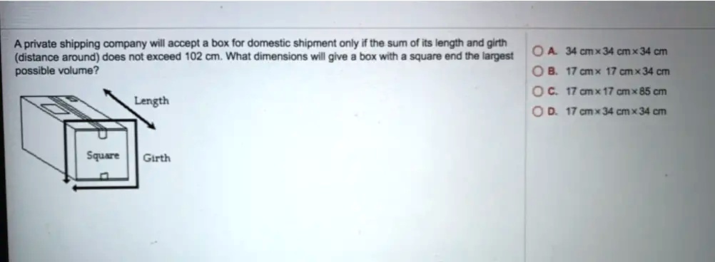 SOLVED: Aprivate shipping company will accept a box for domestic shipment only if the sum of its ...
