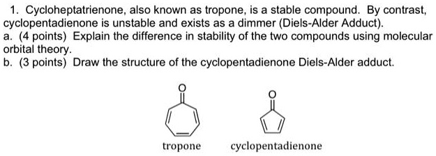 SOLVED: Cycloheptatrienone also known as tropone, is a stable compound ...