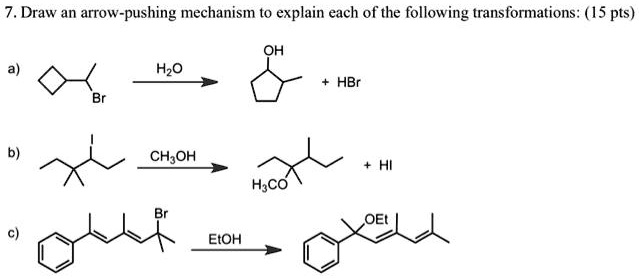 SOLVED: 7.Draw an arrow-pushing mechanism to explain each of the following transformations:(15 ...