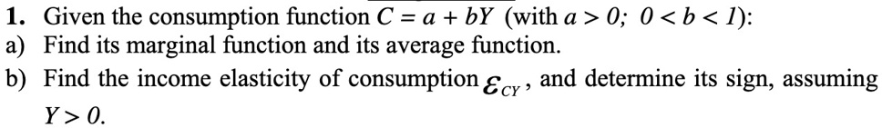1 given the consumption function c a by with a 0 0 b 1 a find its marginal function and its ...