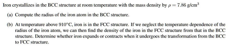 SOLVED: How to solve: Iron crystallizes in the BCC structure at room ...