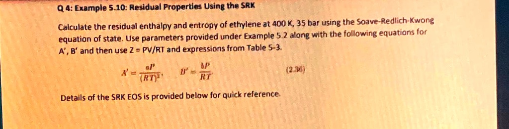 SOLVED: Q 4: Example 5.10: Residual Properties Using the SRK Calculate the residual enthalpy and ...