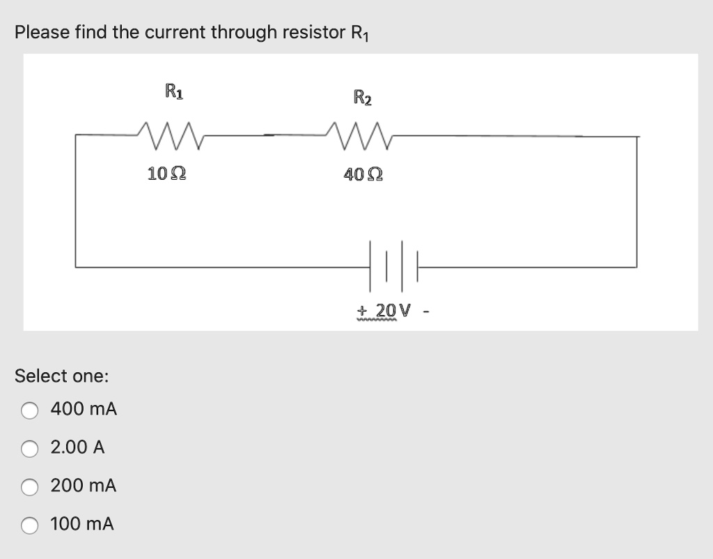 SOLVED: Please find the current through resistor R1 R1 Rz 109 40 9 20v Select one: 400 mA 2.00 A ...