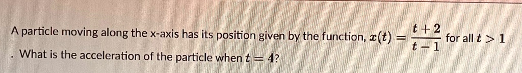 SOLVED: A particle moving along the x-axis has its position given by the function x(t) = t^2 for ...