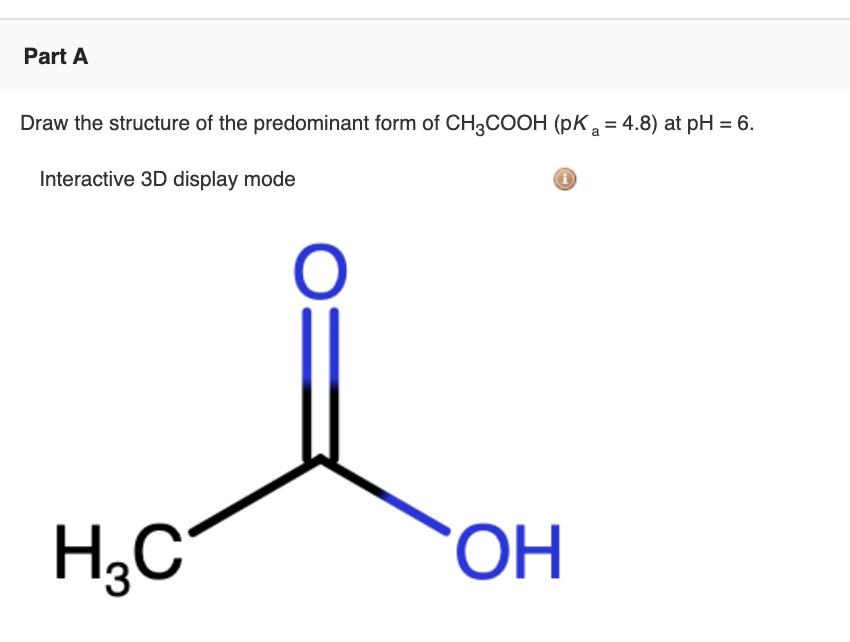 SOLVED: Part A Draw the structure of the predominant form of CH3COOH ...