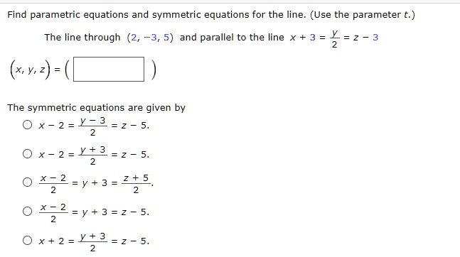 SOLVED: Find parametric equations and symmetric equations for the line. (Use the parameter t ...