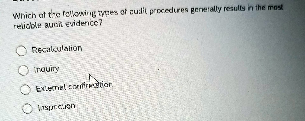 Which of the following types of audit procedures generally results in ...