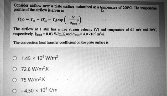Consider airflow over a plate surface maintained at a temperature of 200Â°C. The temperature ...