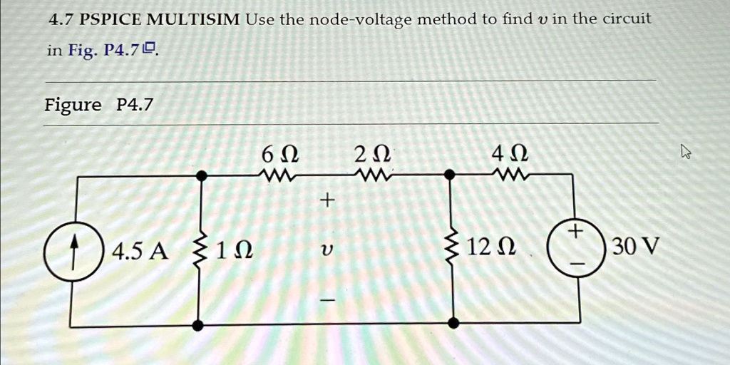4.7 PSPICE MULTISIM Use the node-voltage method to find v in the circuit in Fig. P4.7.Figure P4 ...