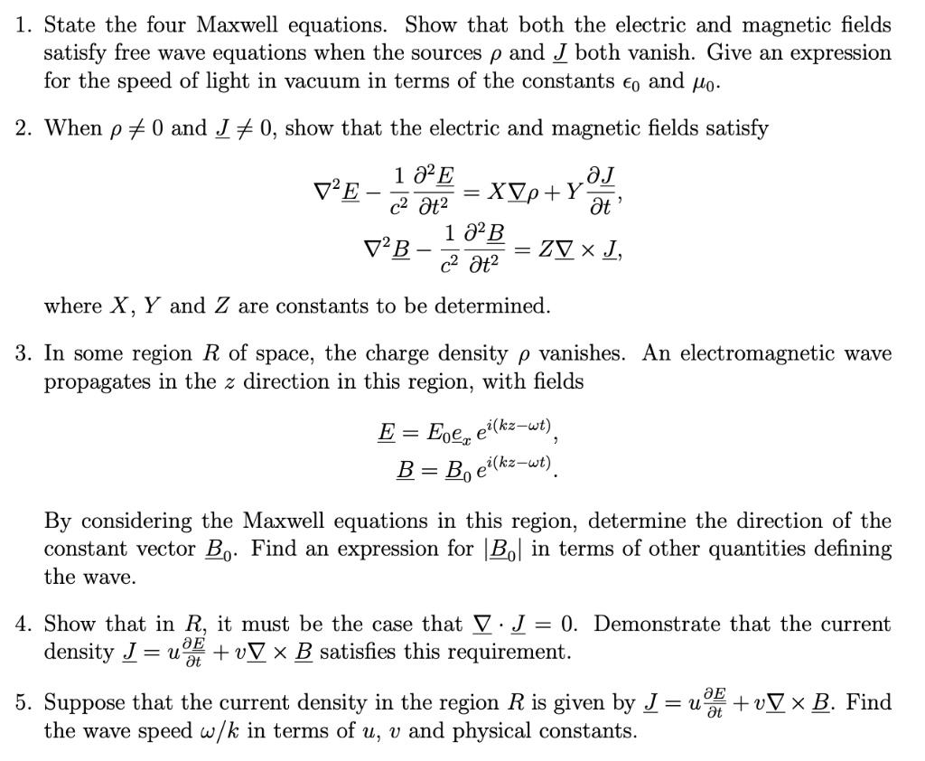 SOLVED: State the four Maxwell equations. Show that both the electric ...