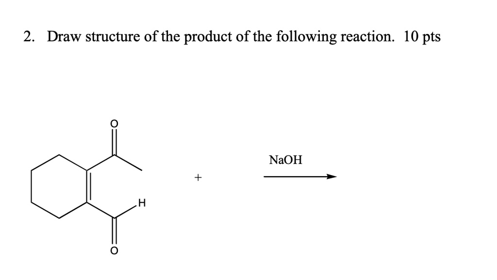 SOLVED: 2 Draw structure of the product of the following reaction. 10 ...
