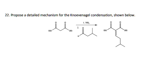 SOLVED: 22. Propose detailed mechanism for the Knoevenagel condensation ...