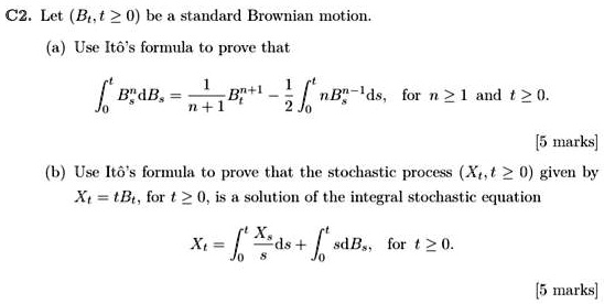 SOLVED: C2. Let (Bt.t > 0) be a standard Brownian motion. (a) Use Ito's ...