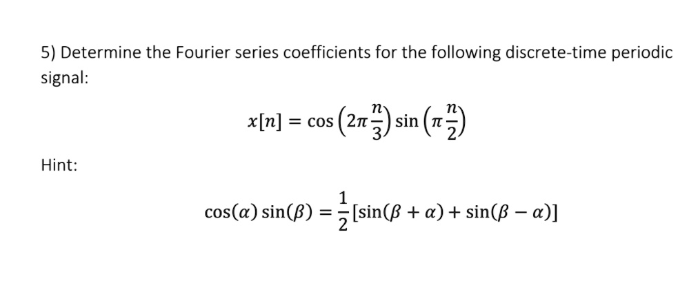 SOLVED: 5) Determine the Fourier series coefficients for the following ...