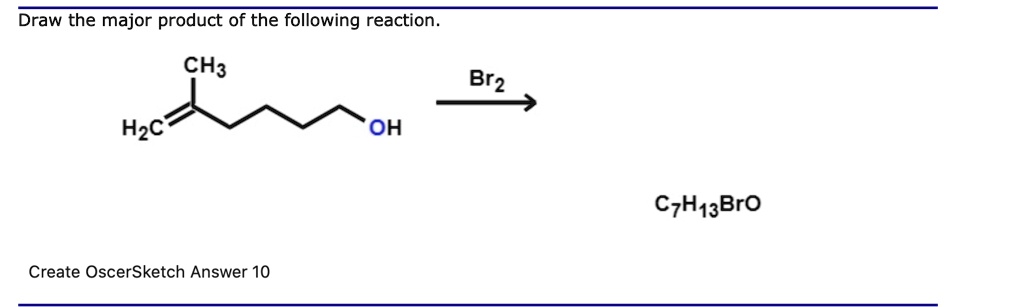SOLVED: Draw the major product of the following reaction. CH3 Hzc OH CzHa3Bro Create OscerSketch ...