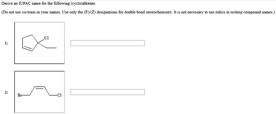 SOLVED: ' Derive an IUPAC name for the following (cyclo)alkenes: (Do not use cis/trans in your ...
