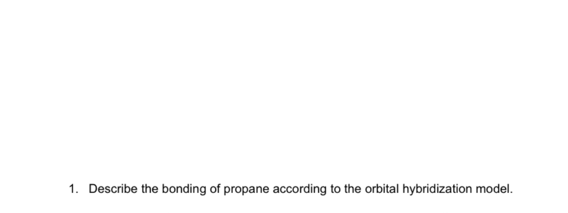 SOLVED: 1. Describe the bonding of propane according to the orbital ...
