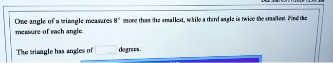 SOLVED: One angle of a triangle measures more than the smallest; while ...