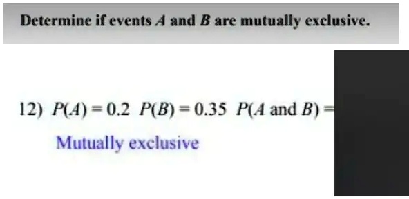 SOLVED: Determine if events A and B are mutually exclusive: 12) P(A) =0 ...