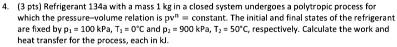 [GET ANSWER] 4 3 pts refrigerant 134a with a mass 1 kg in a closed ...