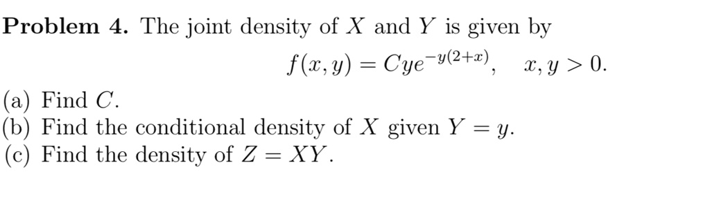 problem 4 the joint density of x and y is given by fy cye v2 3y 0 a find c b find the ...