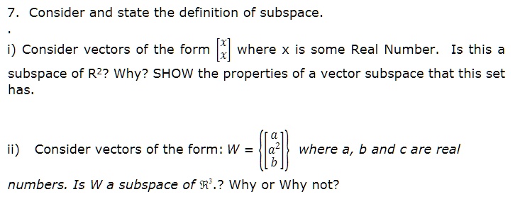 7. Consider and state the definition of subspace. i) Consider vectors ...