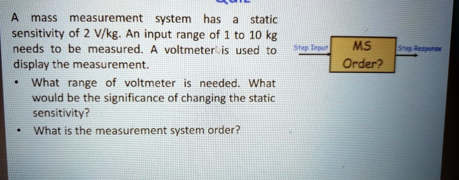 SOLVED: An mass measurement system has a static sensitivity of 2V/kg ...