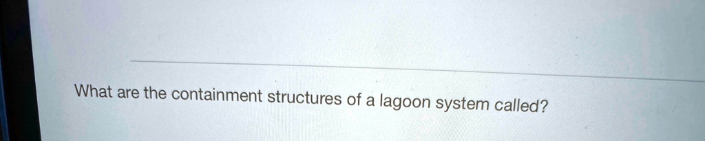 what are the containment structures of a lagoon system called what are ...