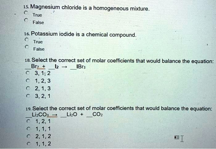 SOLVED: Magnesium chloride is a homogeneous mixture. True False. Potassium iodide is a chemical ...