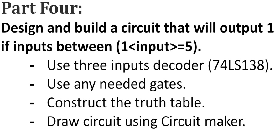SOLVED: Part Four: Design and build a circuit that will output if inputs are between (1 -5). Use ...